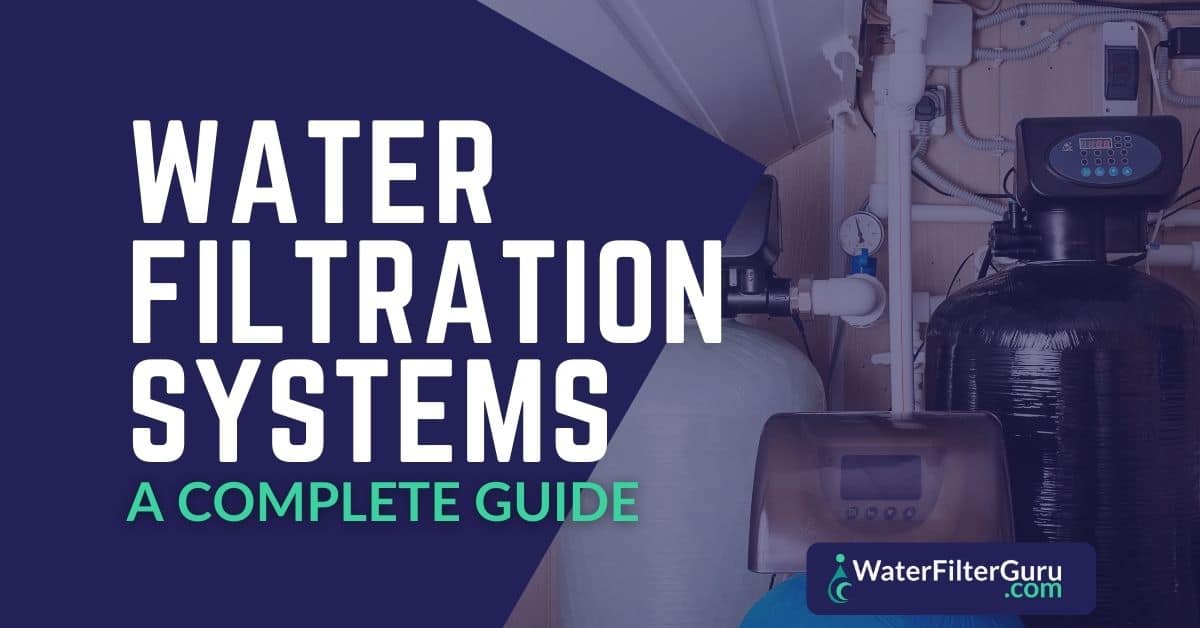 Water Filtration Systems | The 2025 Guide to Water Filters