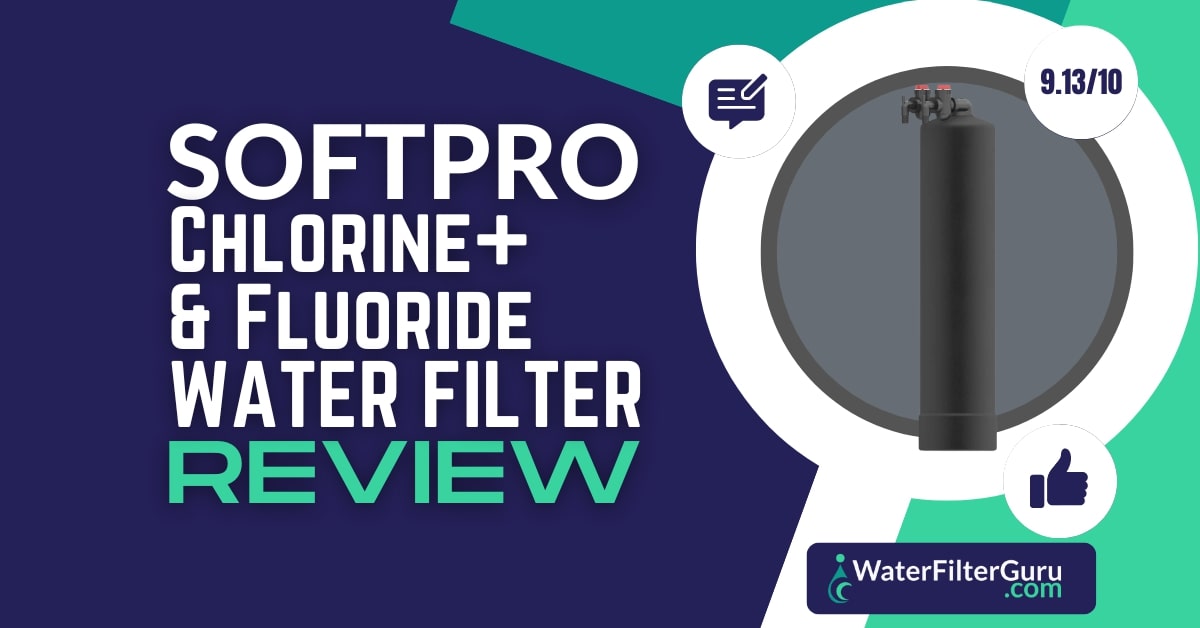 SoftPro Chlorine+ & Fluoride Filter Review